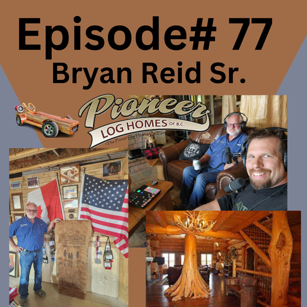 Episode 77: Bryan Reid Sr (Pioneer Log Homes) - Kevin Unscripted